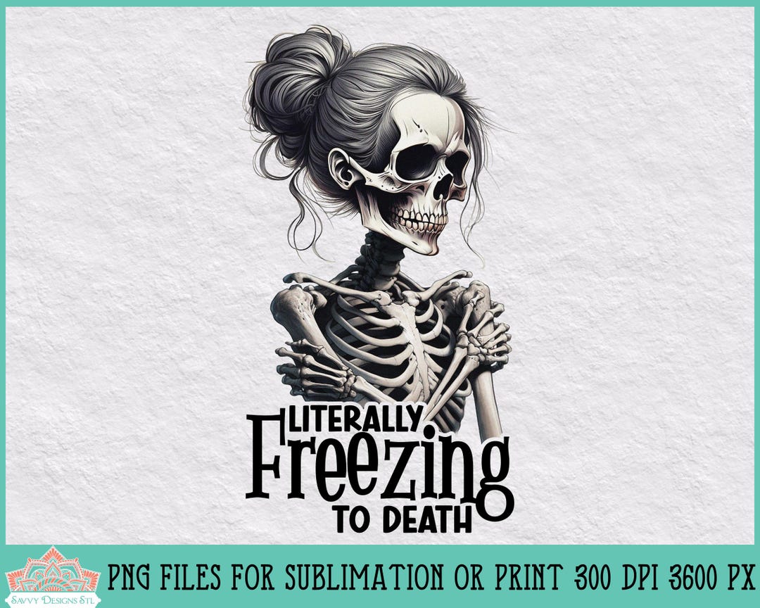 Literally Freezing to Death for Print or Sublimation, Skeleton PNG ...