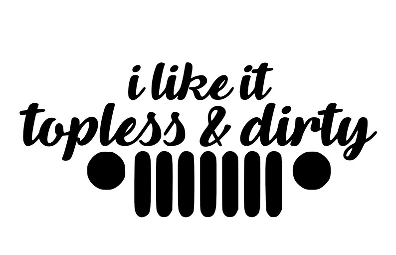I like it topless and dirty svg decal | Etsy