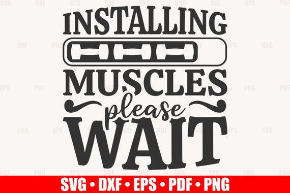 Installing Muscles Please Wait SVG Gym Quote SVG File for | Etsy