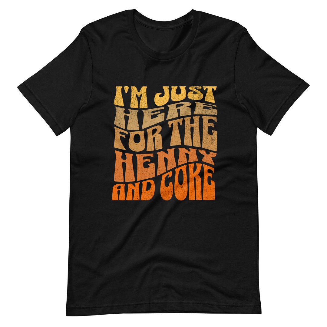 I'm Just Here for the Henny and Coke Holiday Party Unisex T-shirt - Etsy