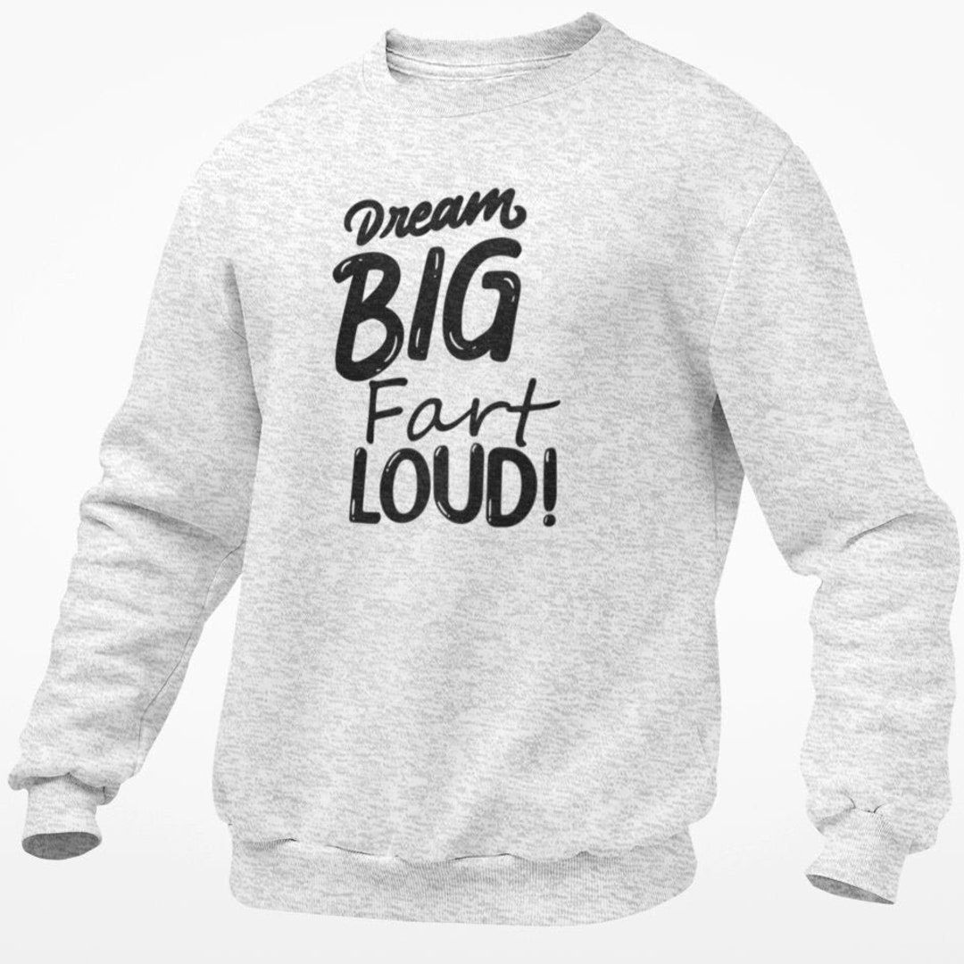Dream Big Fart Loud Jumper Sweatshirt / Funny Joke Pullover / Dad Joke ...