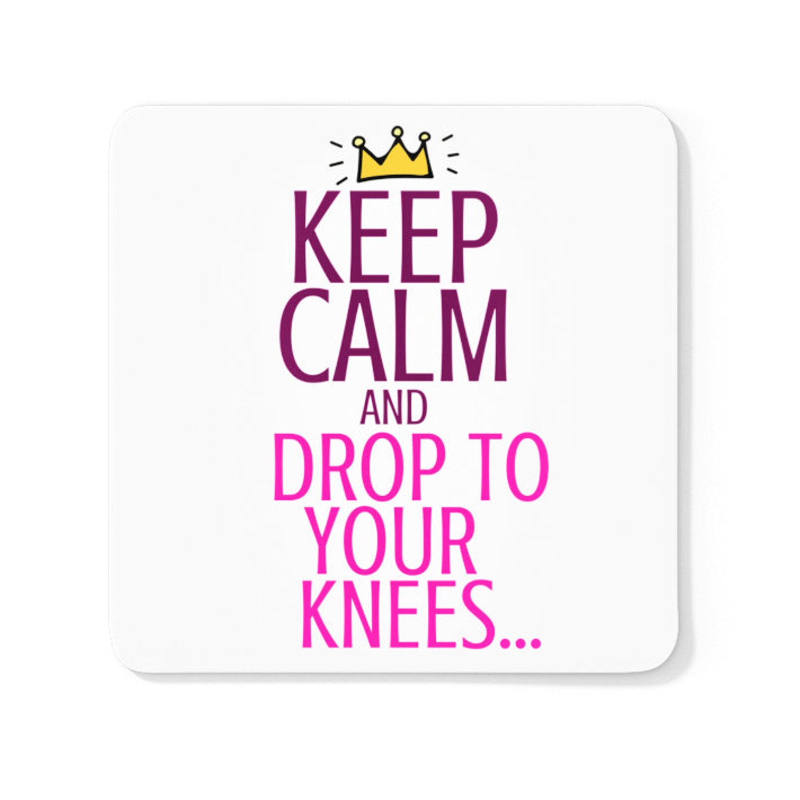 Keep Calm and Drop to Your Knees Coaster Rude Novelty Funny - Etsy