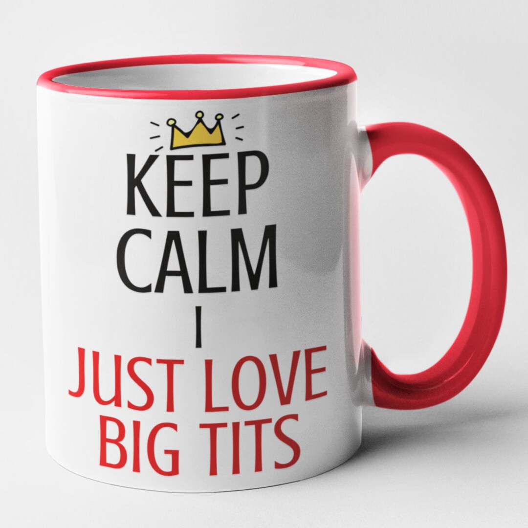 Keep Calm I Just Love Big Tits Mug Rude Novelty Funny Gift - Etsy UK