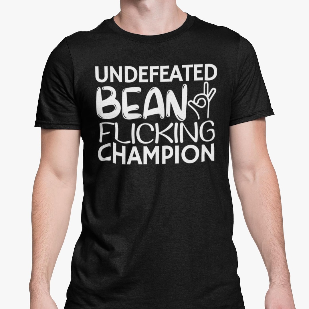 Undefeated Bean Flicking Champion T Shirt / Funny Flick Bean Adult ...