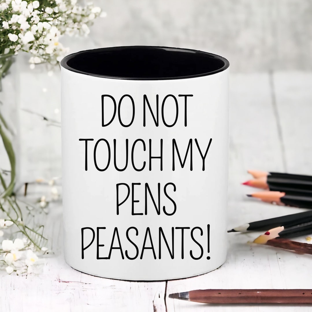 Do Not Touch My Pens Peasants Pen Pencil Pot Holder / Desk Organiser ...