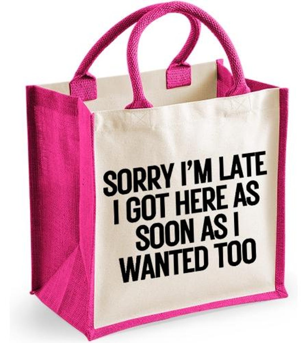 Sorry I'm Late Got Here Soon as I Wanted Too Midi Jute Shopper Canvas ...