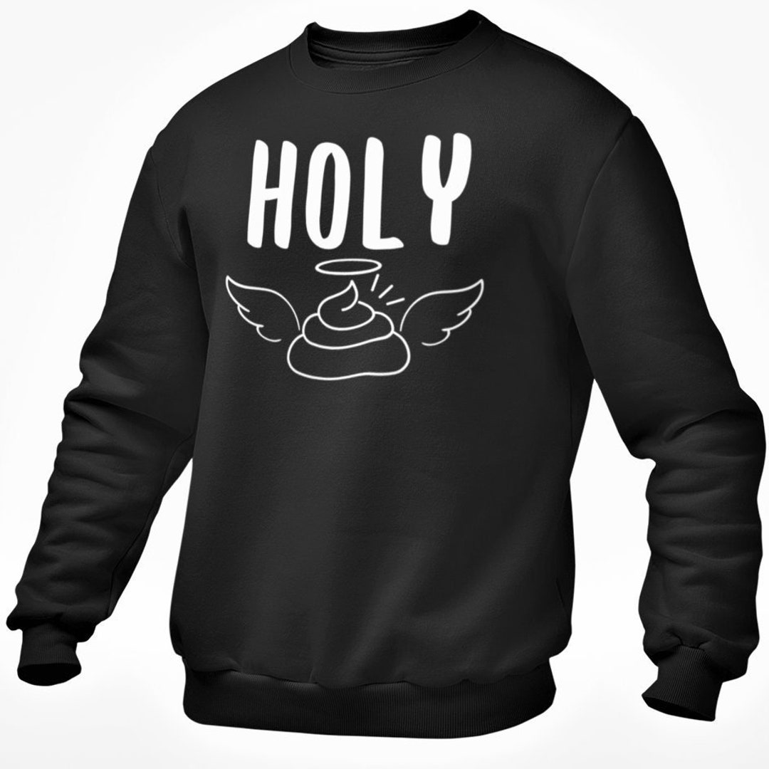 Holy Shit / Holy Crap Jumper Sweatshirt Pullover / Funny Novelty Non Swearing Pun Joke Clothing ...