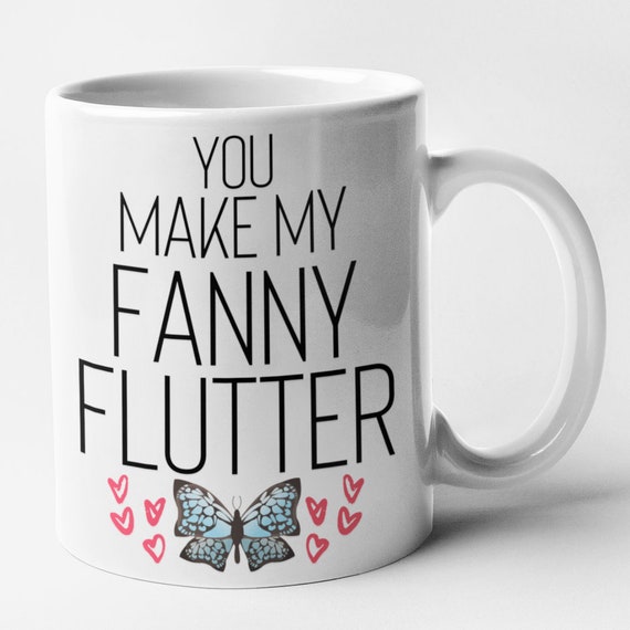 You Make My Fanny Flutter Mug Valentines Anniversary Hilarious - Etsy UK