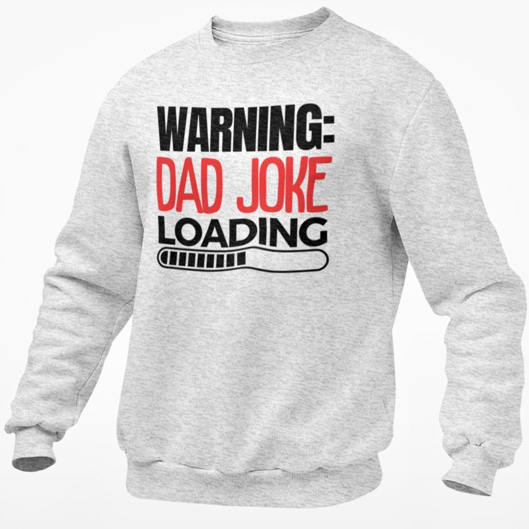 Warning Dad Joke Loading Jumper Sweatshirt Funny Pullover - Etsy UK
