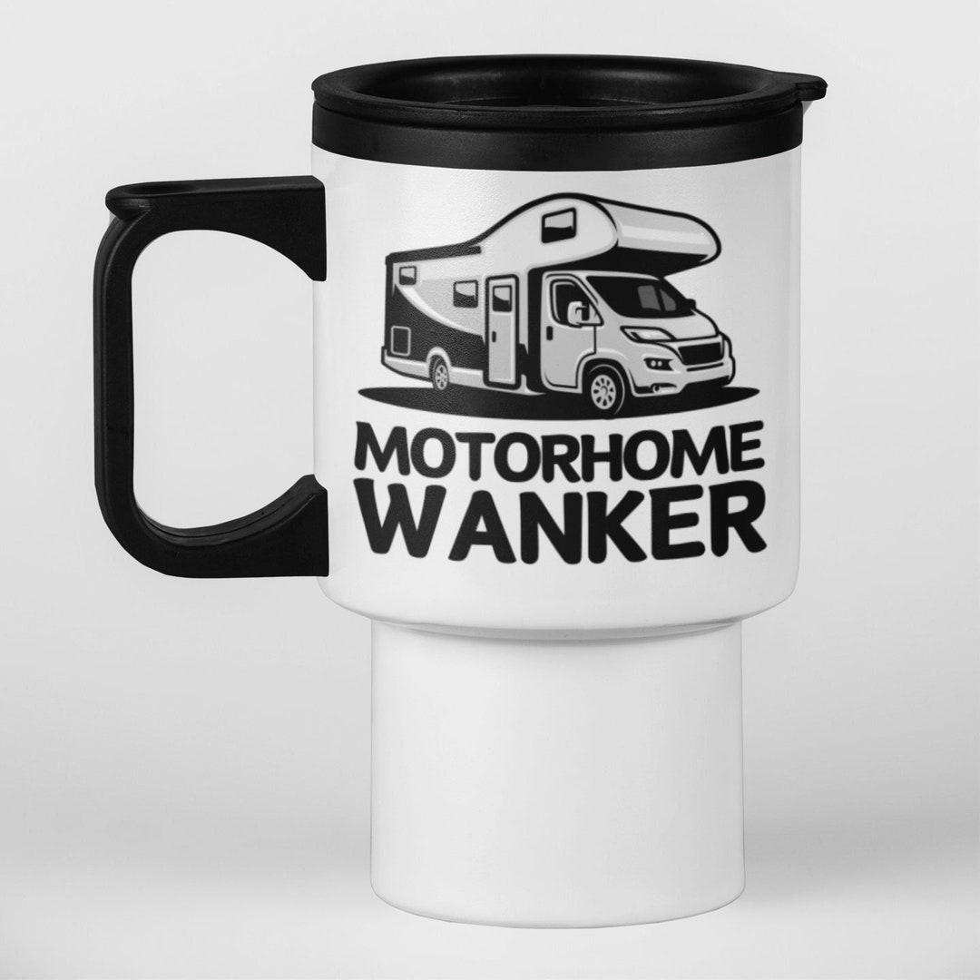 Motorhome Wanker Travel Mug ./ Camping Life Outdoor Travel Mug / Funny ...