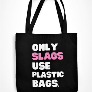 Only Slags Use Plastic Bags Hilarious Sassy Funny Rude Novelty Tote Bag ...