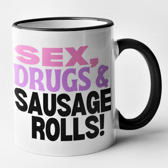 Sex Drugs And Sausage Rolls Mug Funny Birthday Christmas T Etsy 9093