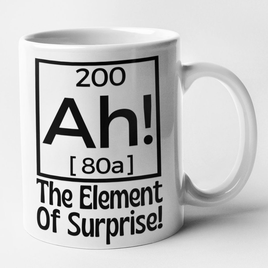 Periodic Table Ah the Element of Surprise Mug Funny Novelty - Etsy