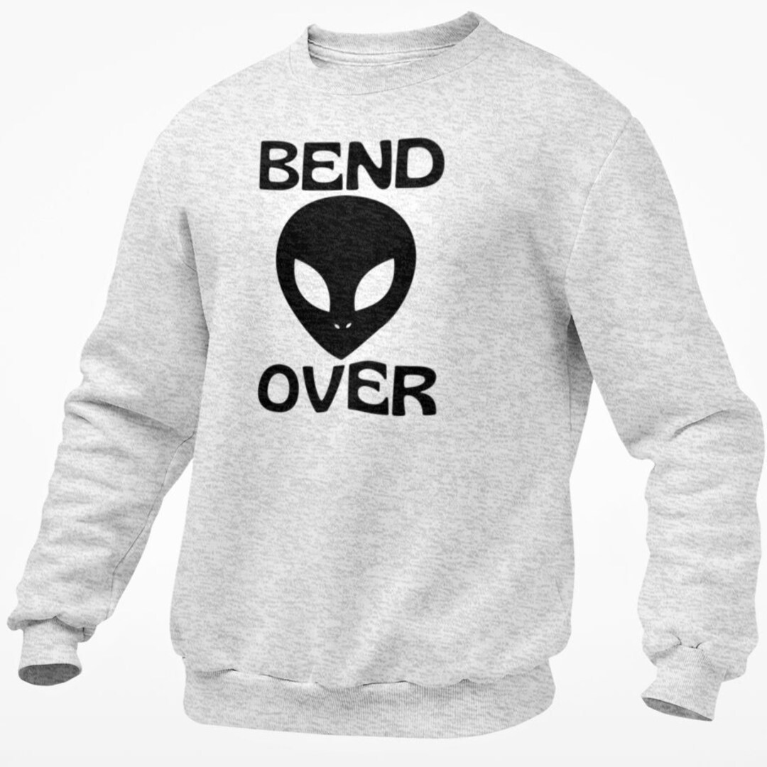 Bend Over Alien Jumper Sweatshirt Funny Adult Humour Grey Alien ...