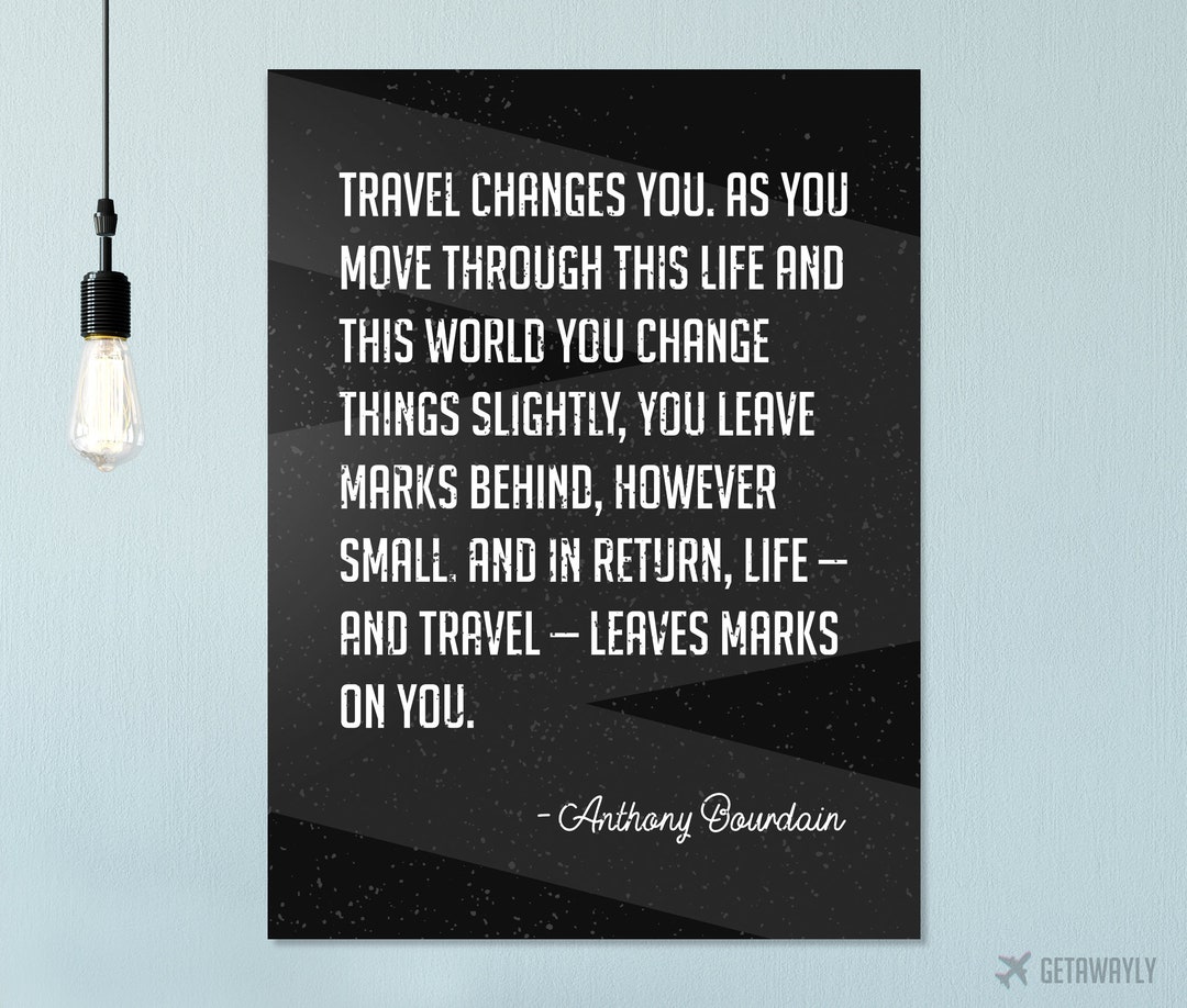 Travel Changes You Poster | 18x24" Travel Poster | Anthony Bourdain ...