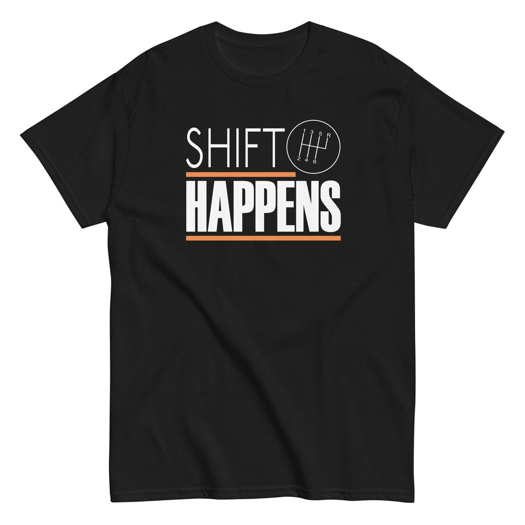 Car Enthusiast Shift Happens T-shirt, Stick Shift Car Guy Shirt, Hot ...