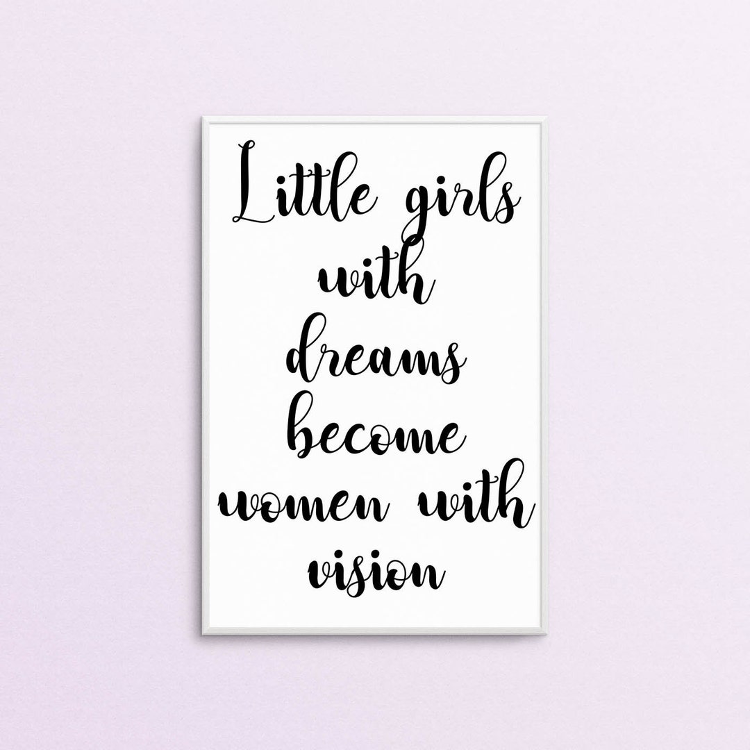 Little Girls With Dreams Become Women With Vision, Printable Wall Art ...