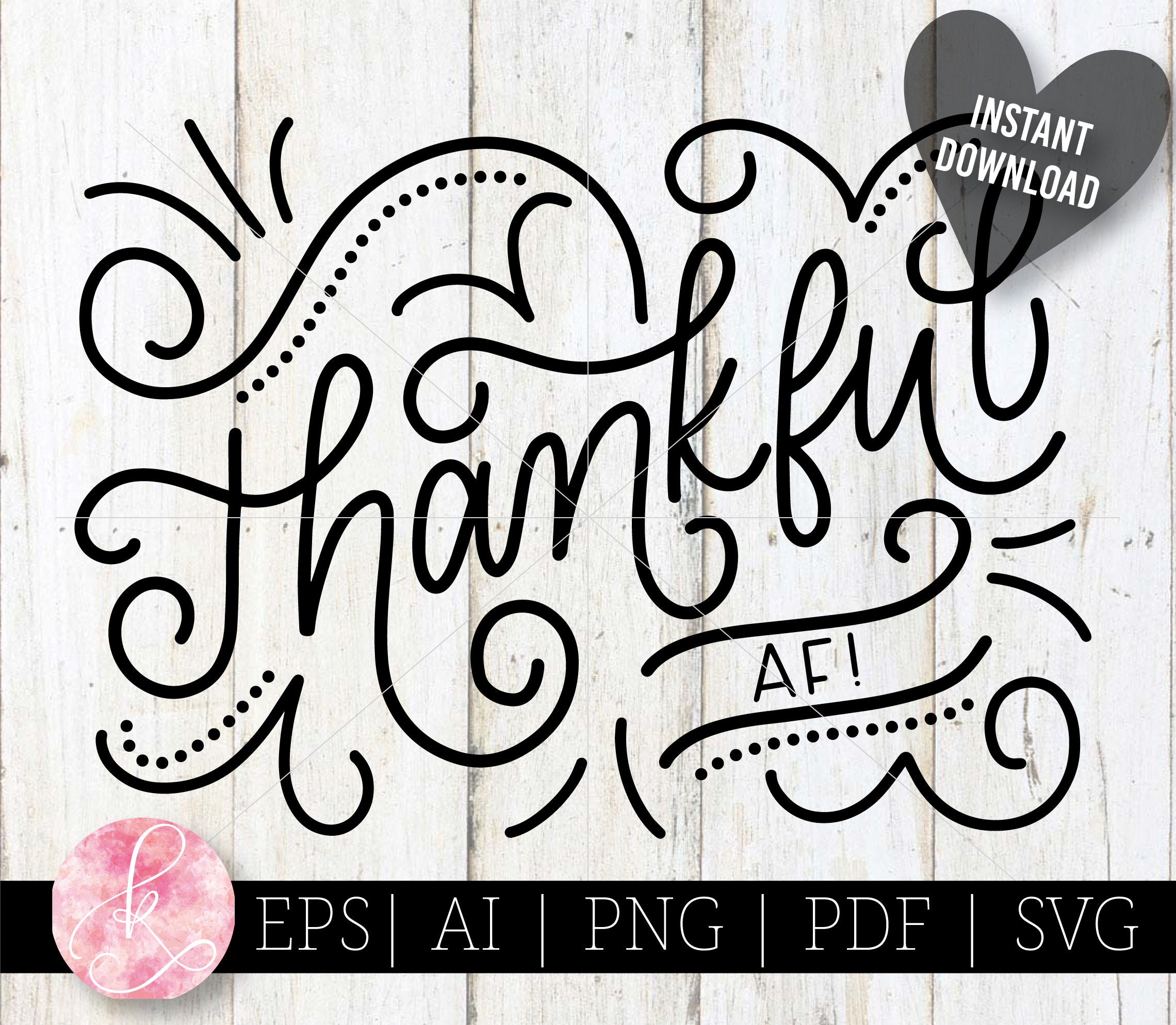 Thankful AF SVG, Irreverent Thank You, Funny Thank You Note, Thankful AF Svg, Handlettered ...