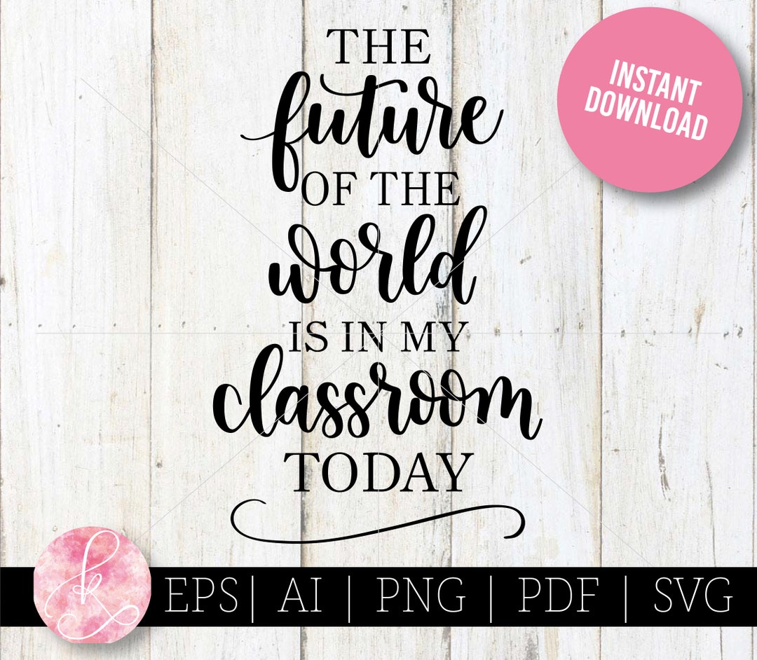 Future of the World is in My Classroom Today SVG, Teacher Gift, Teacher ...