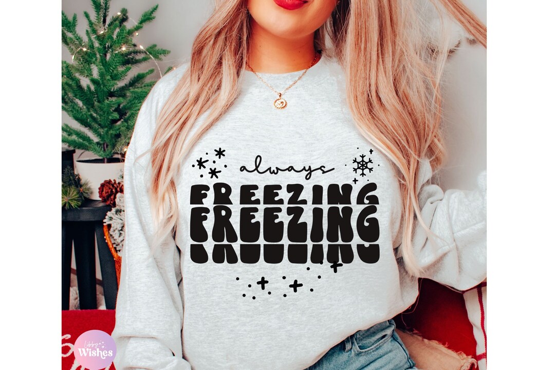 Always Freezing SVG, Literally Freezing Svg, Winter Svg, Sweater Design ...