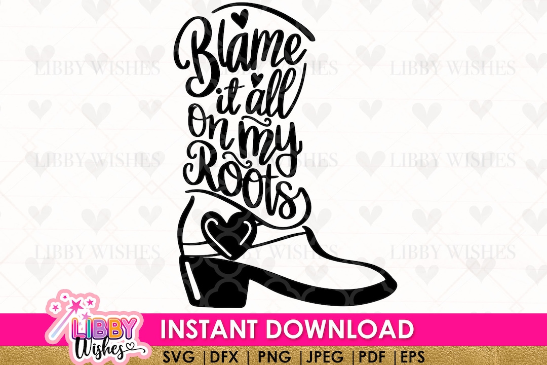Blame It All on My Roots Svg Png, Southern Sass Svg, Texas Svg, Country ...