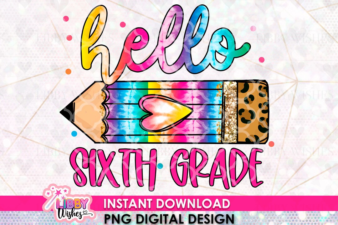 Hello 6th Grade Sublimation, Hello Sixth Grade, PNG Print File for ...