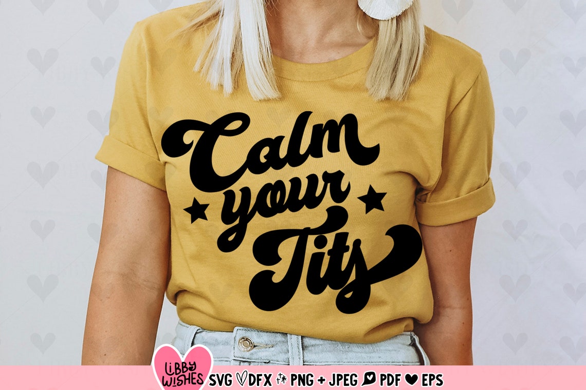 Calm Your Tits Svg Funny Quote Svg For Shirt Sassy Saying Etsy