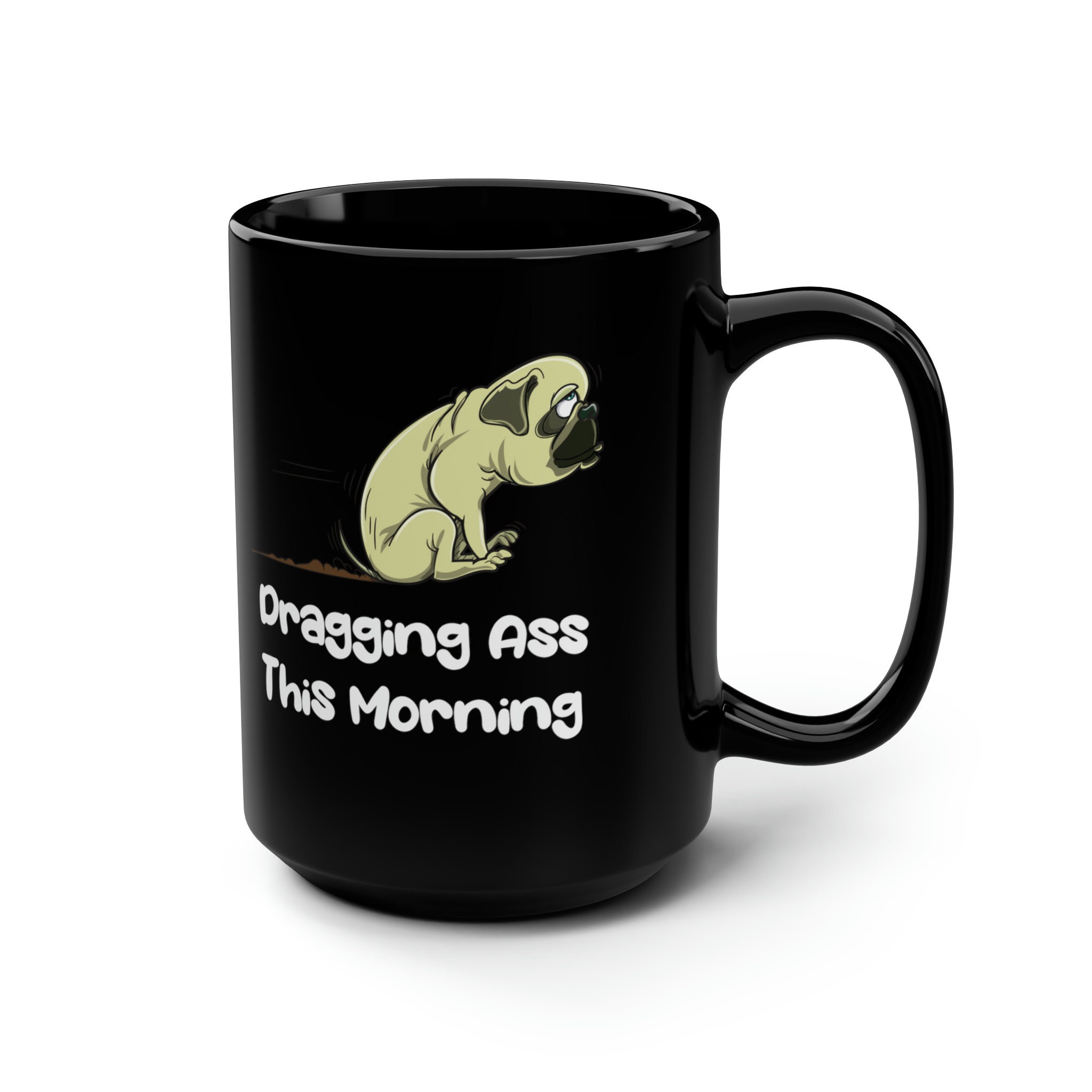Coffee Mug Dragging Ass This Morning, Funny Dog Mug, Gift for Dog ...