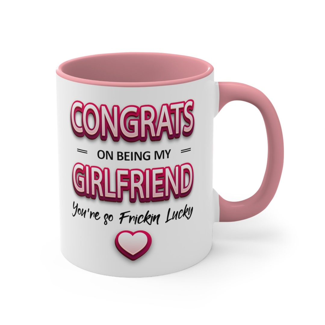 Congrats on Being My Girlfriend You're so Frickin Lucky Mug, Girlfriend ...