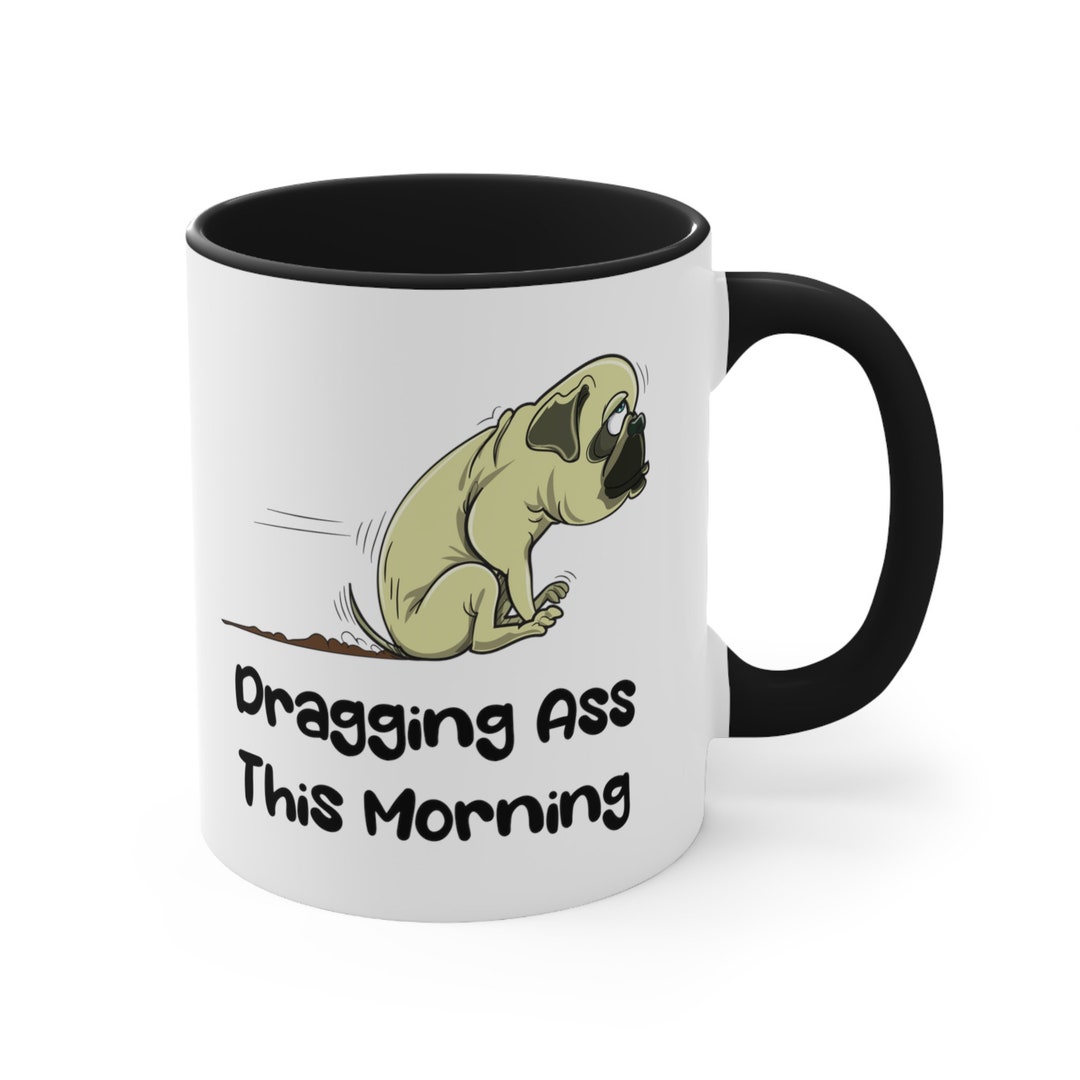Coffee Mug Dragging Ass This Morning Funny Dog Mug Gift for - Etsy