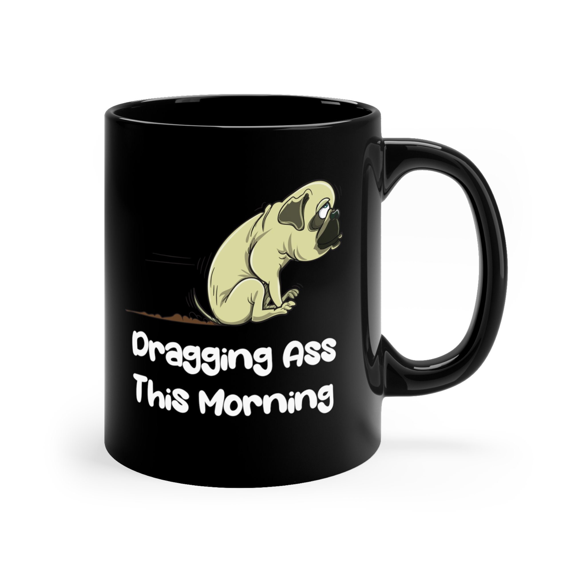Coffee Mug Dragging Ass This Morning, Funny Dog Mug, Gift for Dog ...