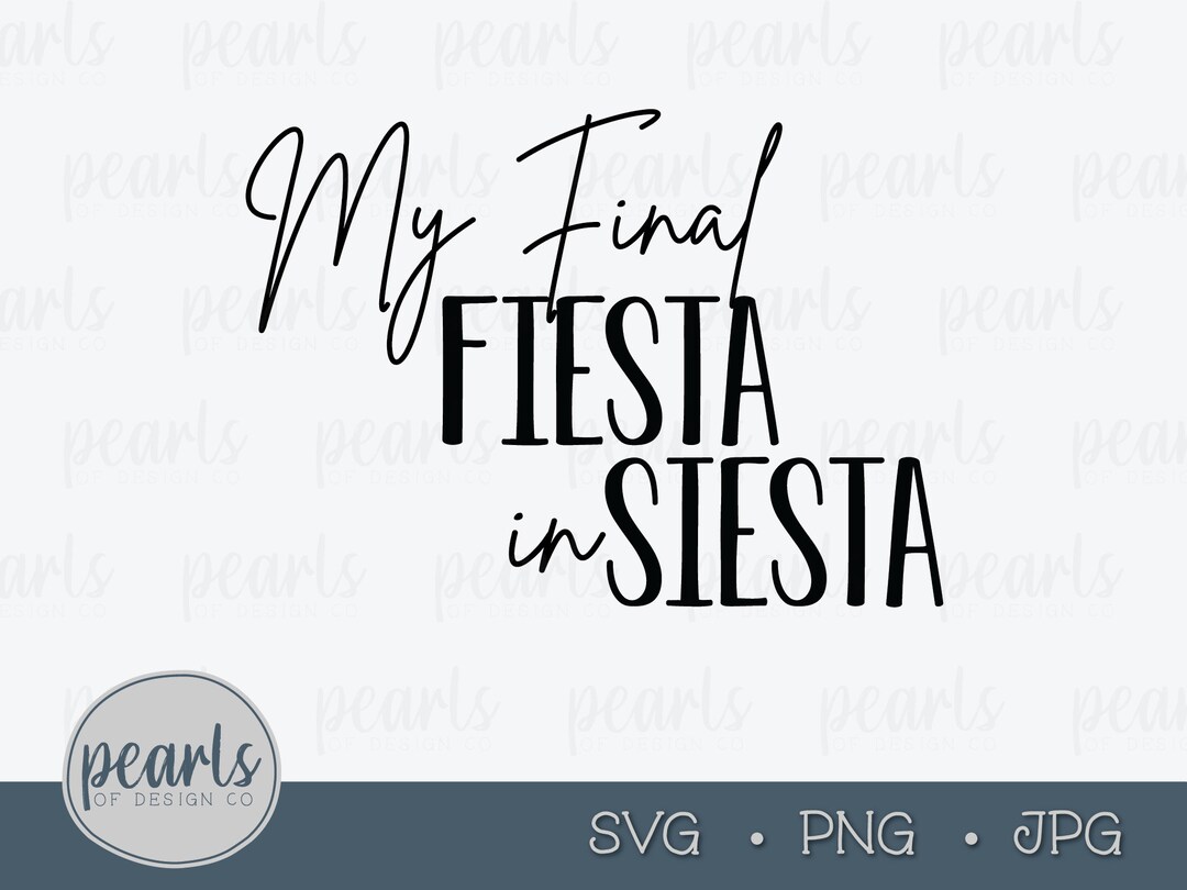Final Fiesta in Siesta Key SVG, Bachelorette Party (digital Download ...