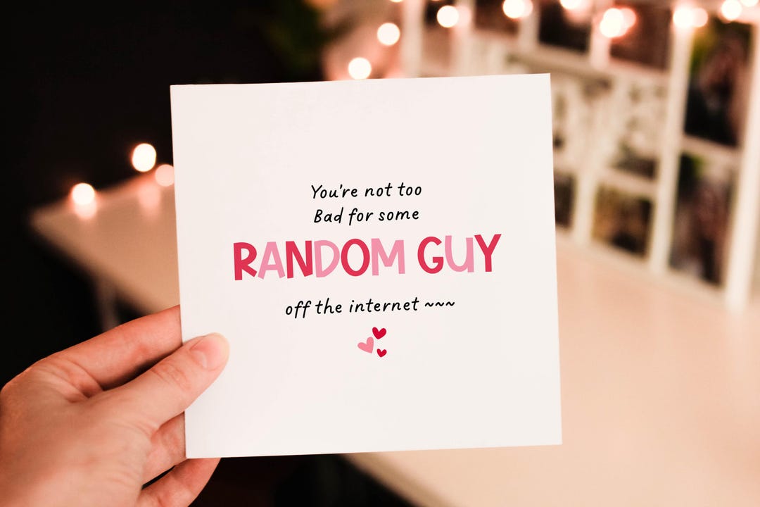 You're Not Too Bad for Some Random Guy off a Dating App Valentines Day ...