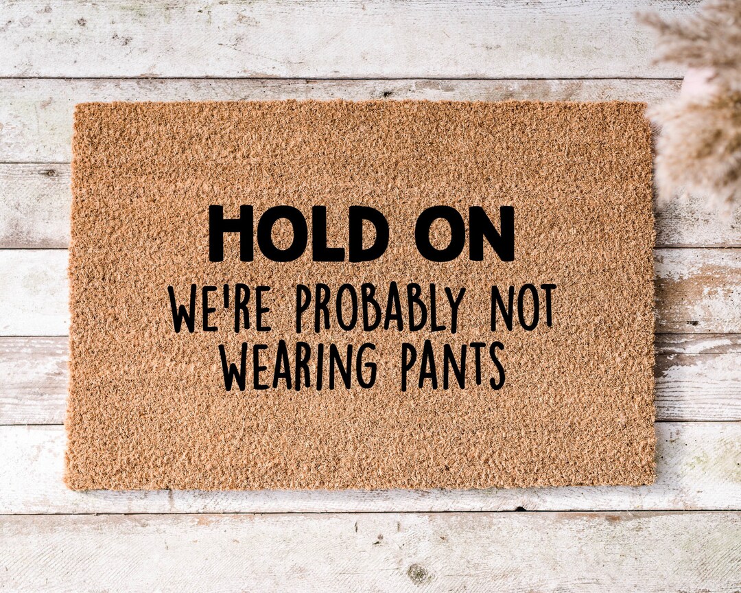 Hold On Were Probably Not Wearing Pants Doormat Funny Doormat