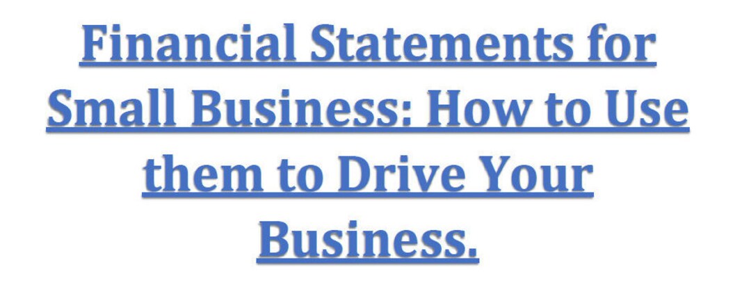 Financial Statements for Small Business: How to Use Them to Drive Your ...