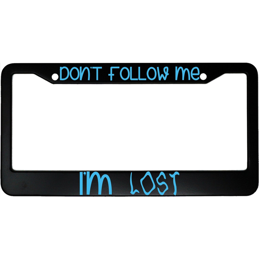 Don’t Follow Me, I’m Lost License Plate Frame - Funny Aluminum Car ...