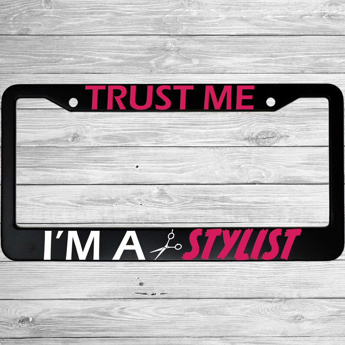 Trust Me I'm A Hair Stylist Aluminum Car License Plate Frame - Etsy