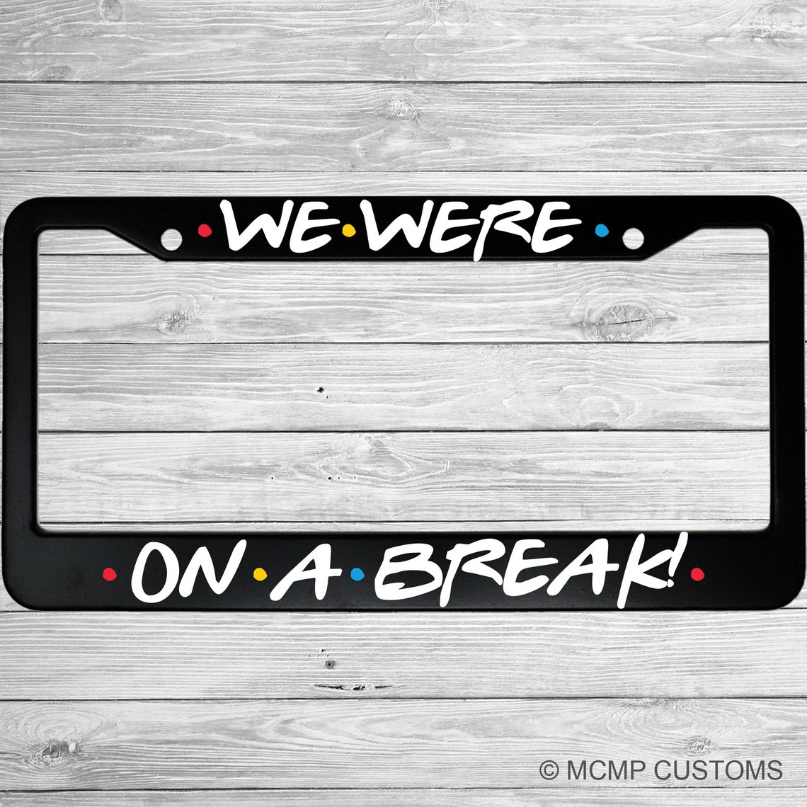 We Were on A Break Friends Ross Aluminum Car License Plate - Etsy