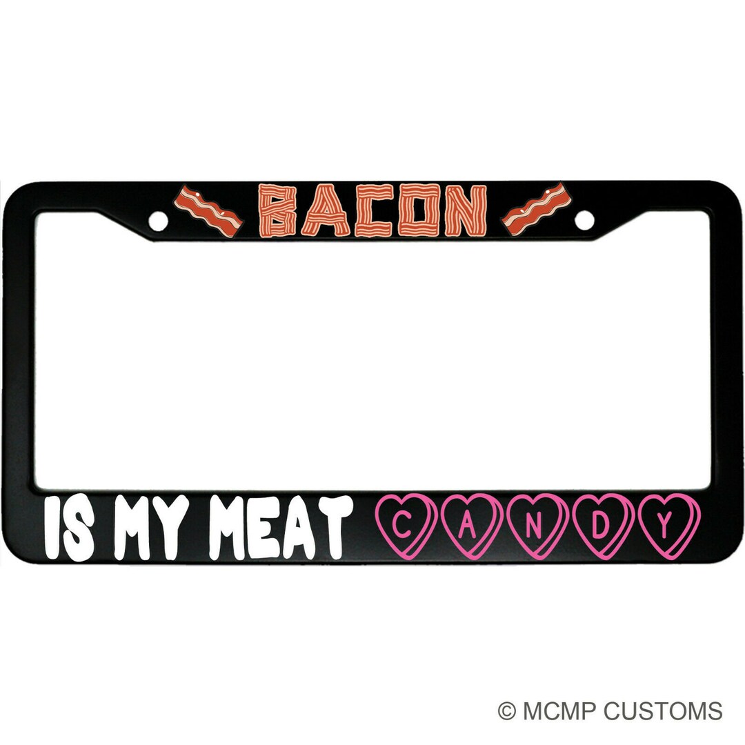 Bacon is My Meat Candy Aluminum Car License Plate Frame - Etsy