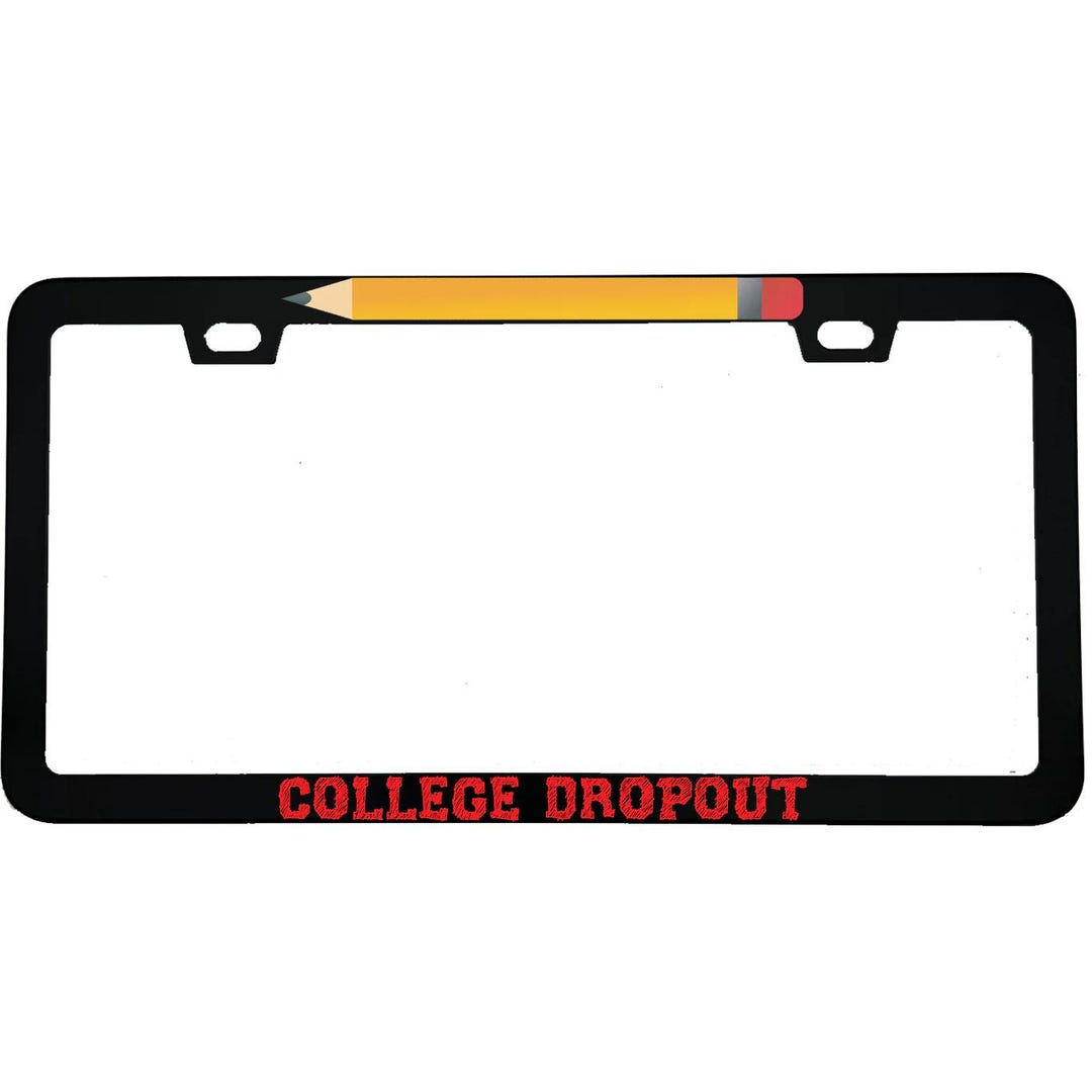 College Dropout License Plate Frame | 50-state Legal | Funny ...