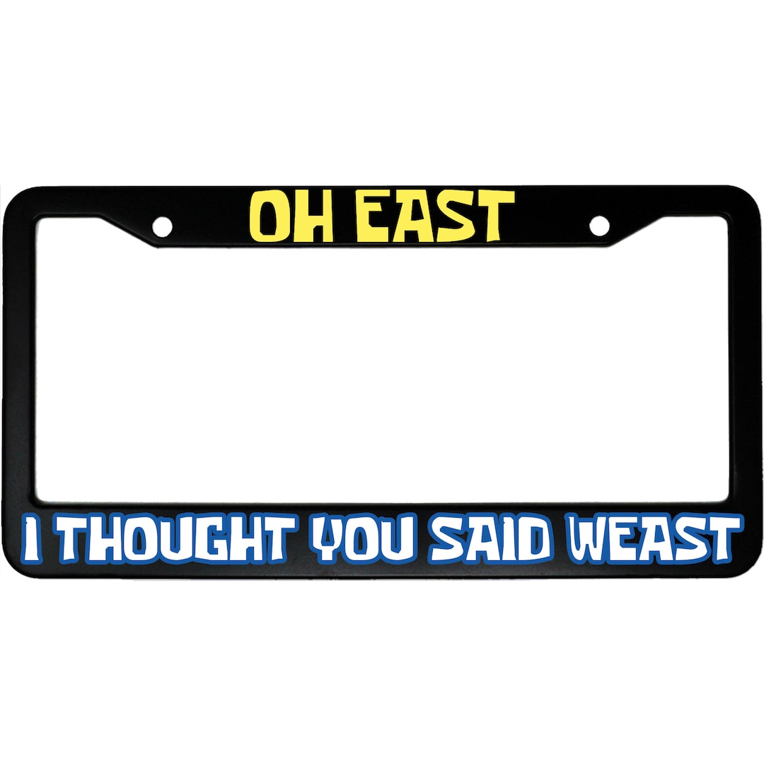 Oh East, I Thought You Said Weast Funny Cartoon Aluminum Car License ...