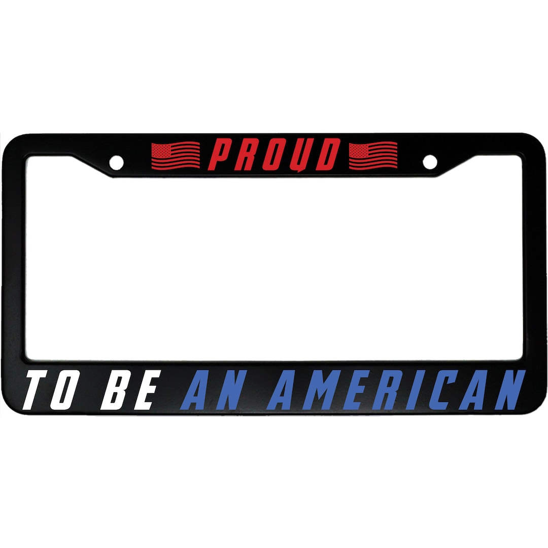 Proud to Be an American License Plate Frame - Patriotic Aluminum Car ...
