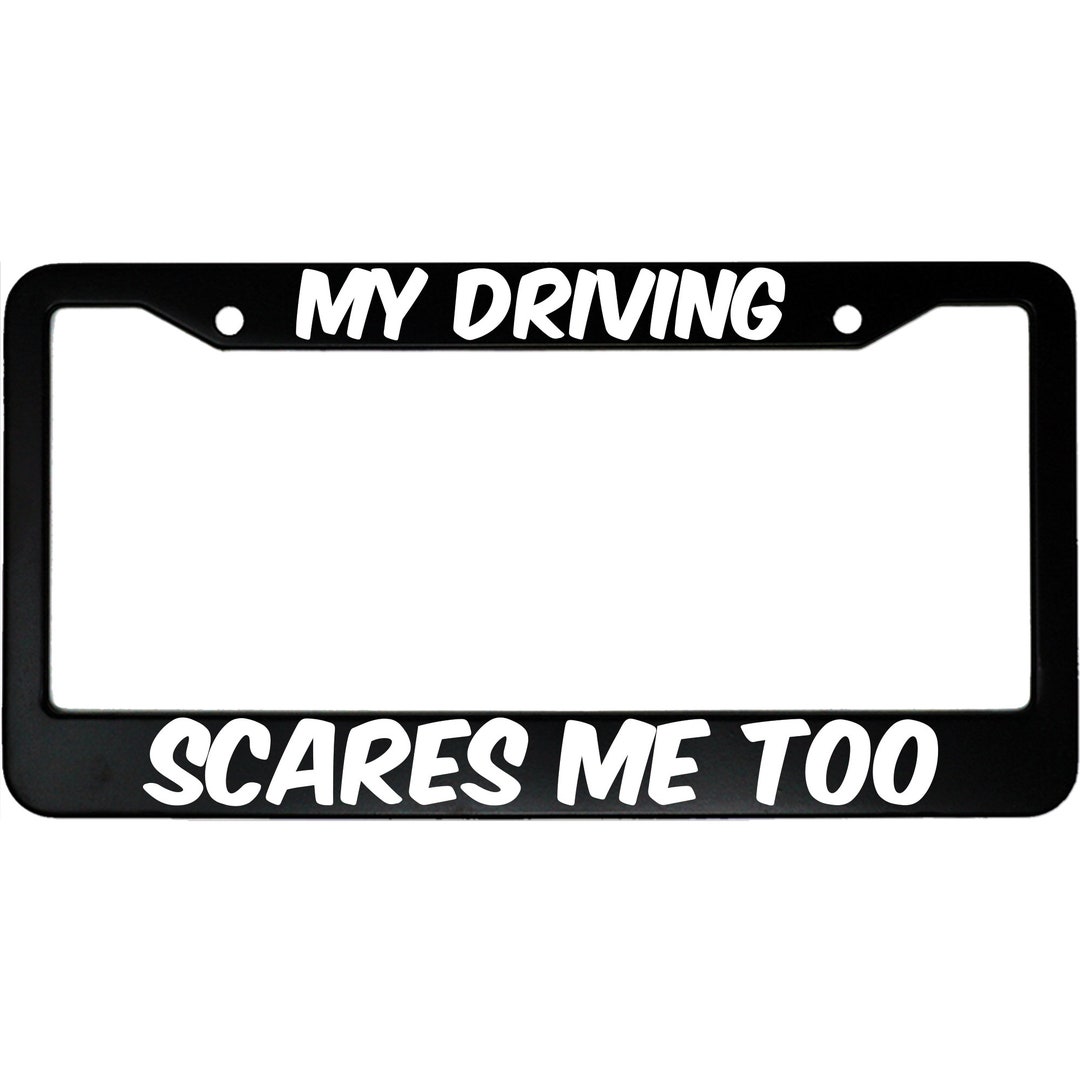My Driving Scares Me Too Funny Aluminum Car License Plate Frame - Etsy