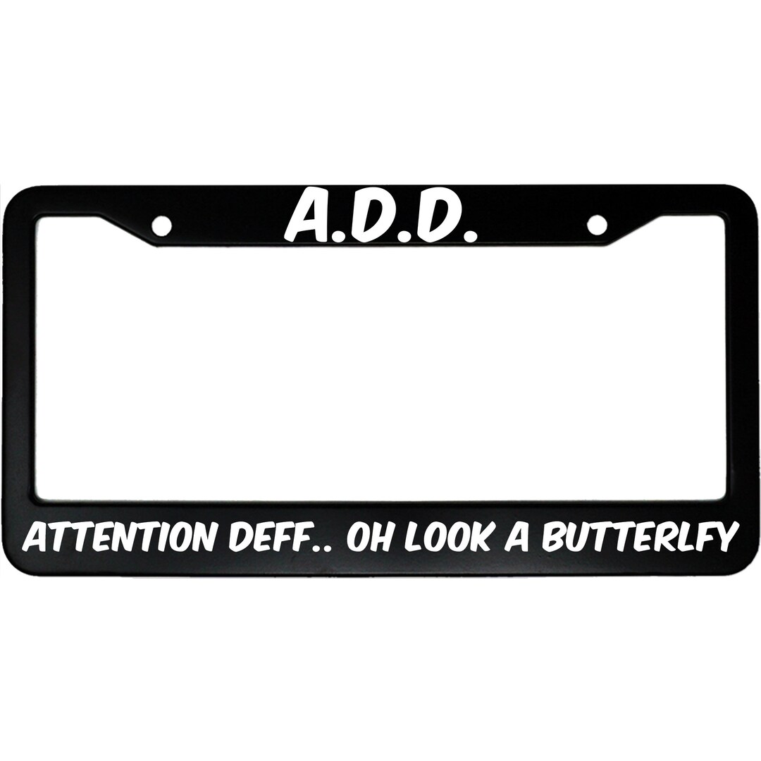 A.D.D. Oh Look A Butterfly License Plate Frame, Funny ADHD Car ...