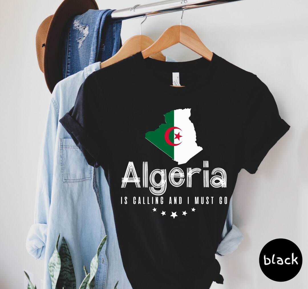 Algeria is Calling and I Must Go Shirt, Algeria Shirt, Algeria Trip ...