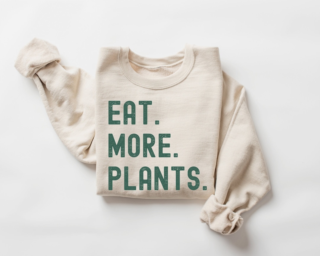 Eat More Plants Sweatshirt, Funny Vegan Sweatshirt, Vegetarian Sweater ...