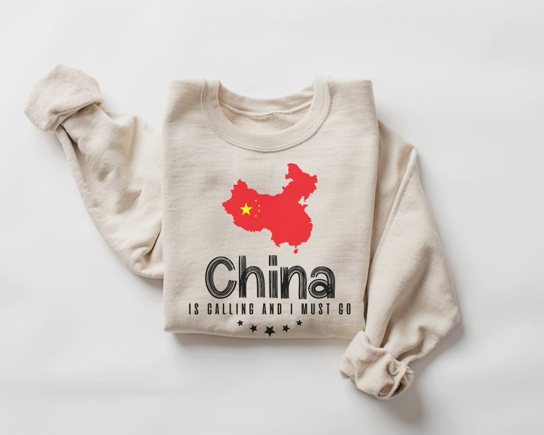 China is Calling and I Must Go Sweatshirt China Tour Sweater China Flag ...