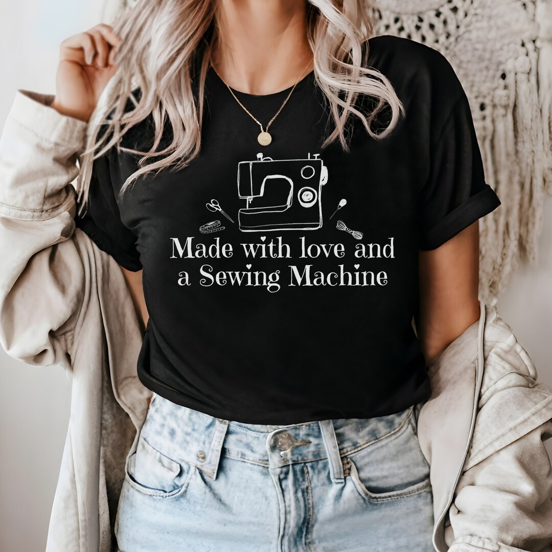 Made With a Love and Sewing Machine Shirt Funny Sewing Shirt Gift for ...