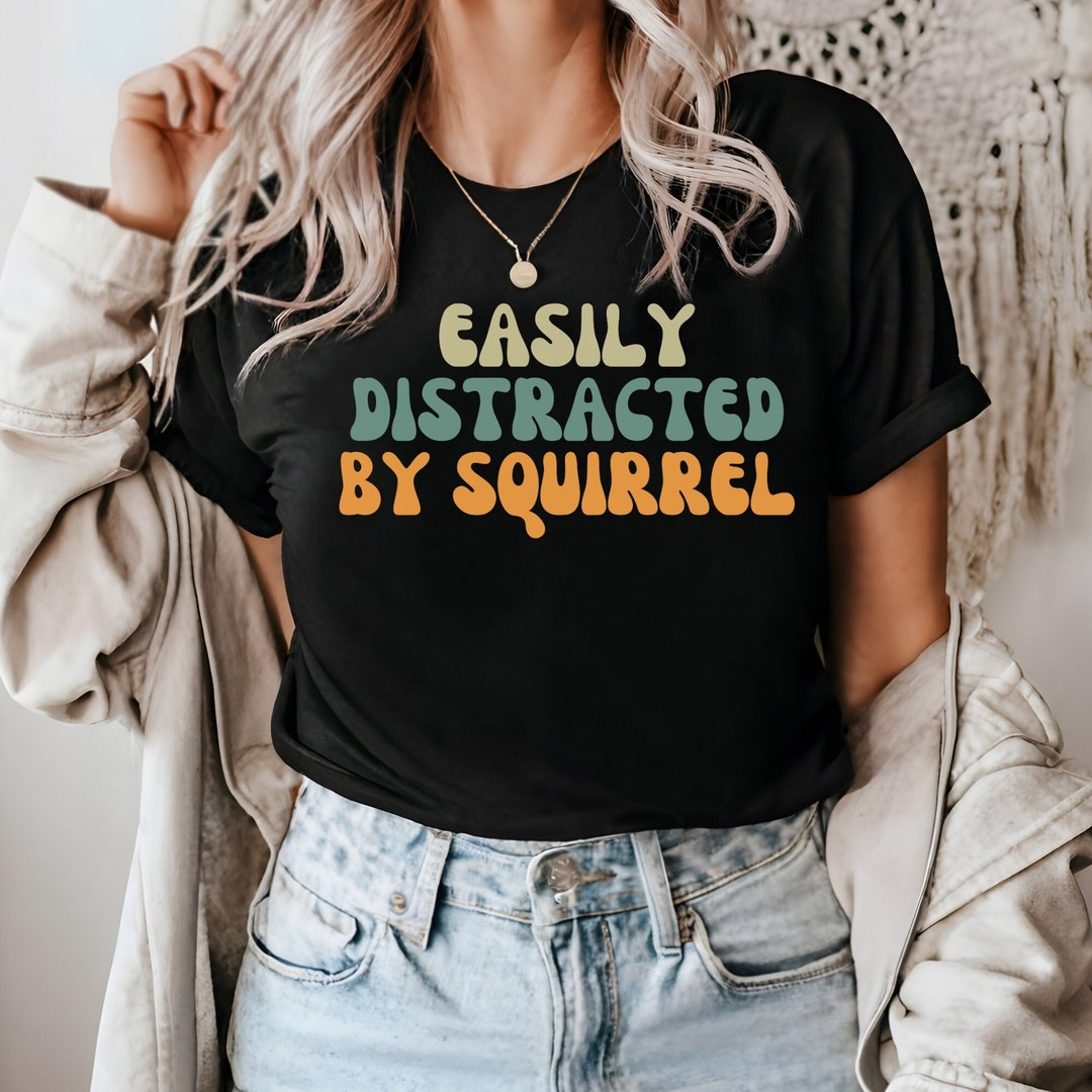 Easily Distracted by Squirrel Shirt Funny Squirrel Shirt Squirrel Lover Gift I Love Squirrels ...