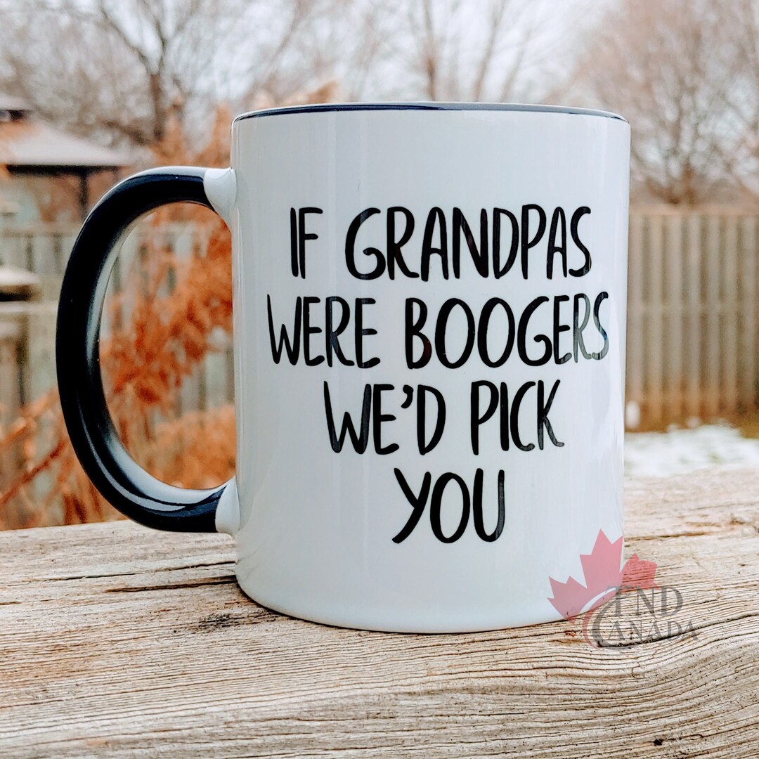 If Grandpas Were Boogers We'd Pick You Mug - Etsy